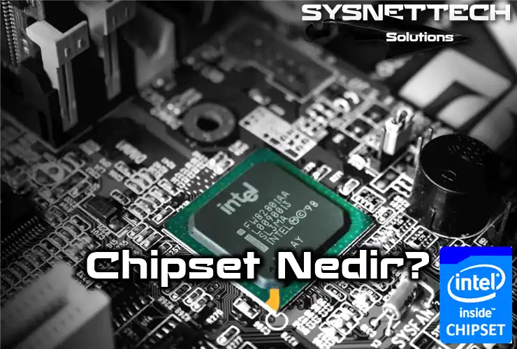 Chipset Nedir, Ne İşe Yarar? | Tanımı & Özellikleri!